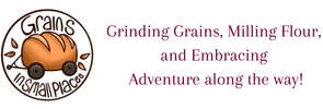 Grains In Small Places - Grinding Grains, Baking with Fresh Milled ...